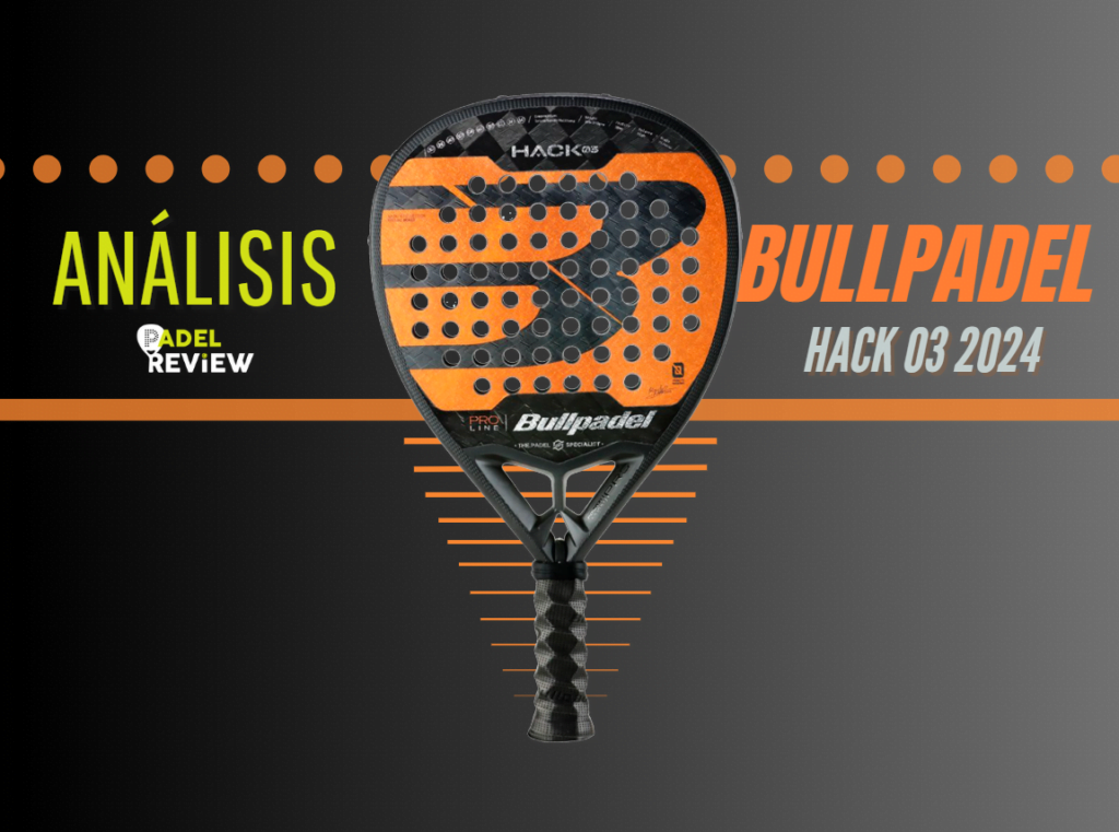 Análisis Bullpadel Hack 03 2024. Review de la pala de Paquito